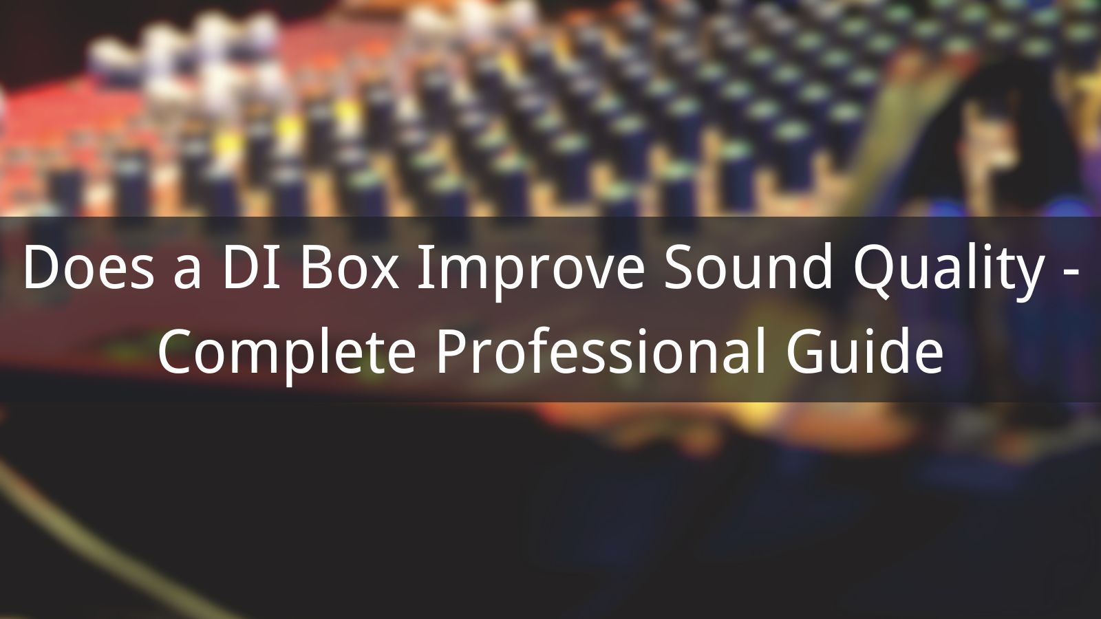 Does a DI Box Improve Sound Quality - Complete Professional Guide ...